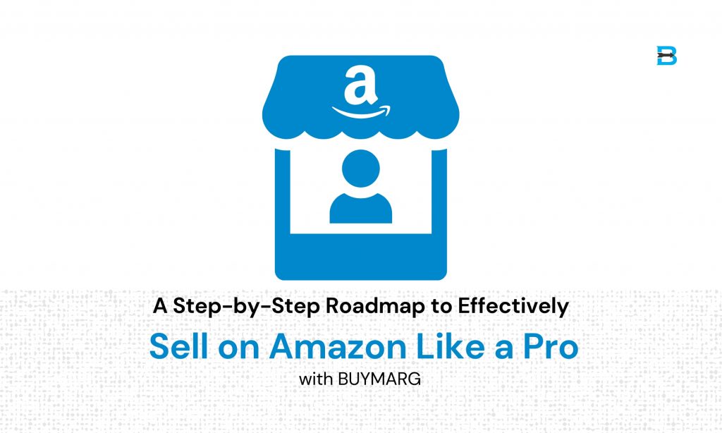 Sell on Amazon Like a Pro: BUYMARG's Step-by-Step Guide
